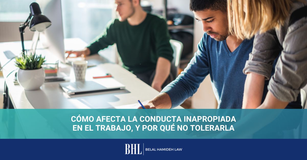 Cómo Afecta la Conducta Inapropiada en El Trabajo | Belal Hamideh Law