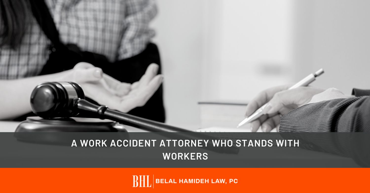 Work Accident Attorney: Standing with Workers - Belal Hamideh Law, P.C.